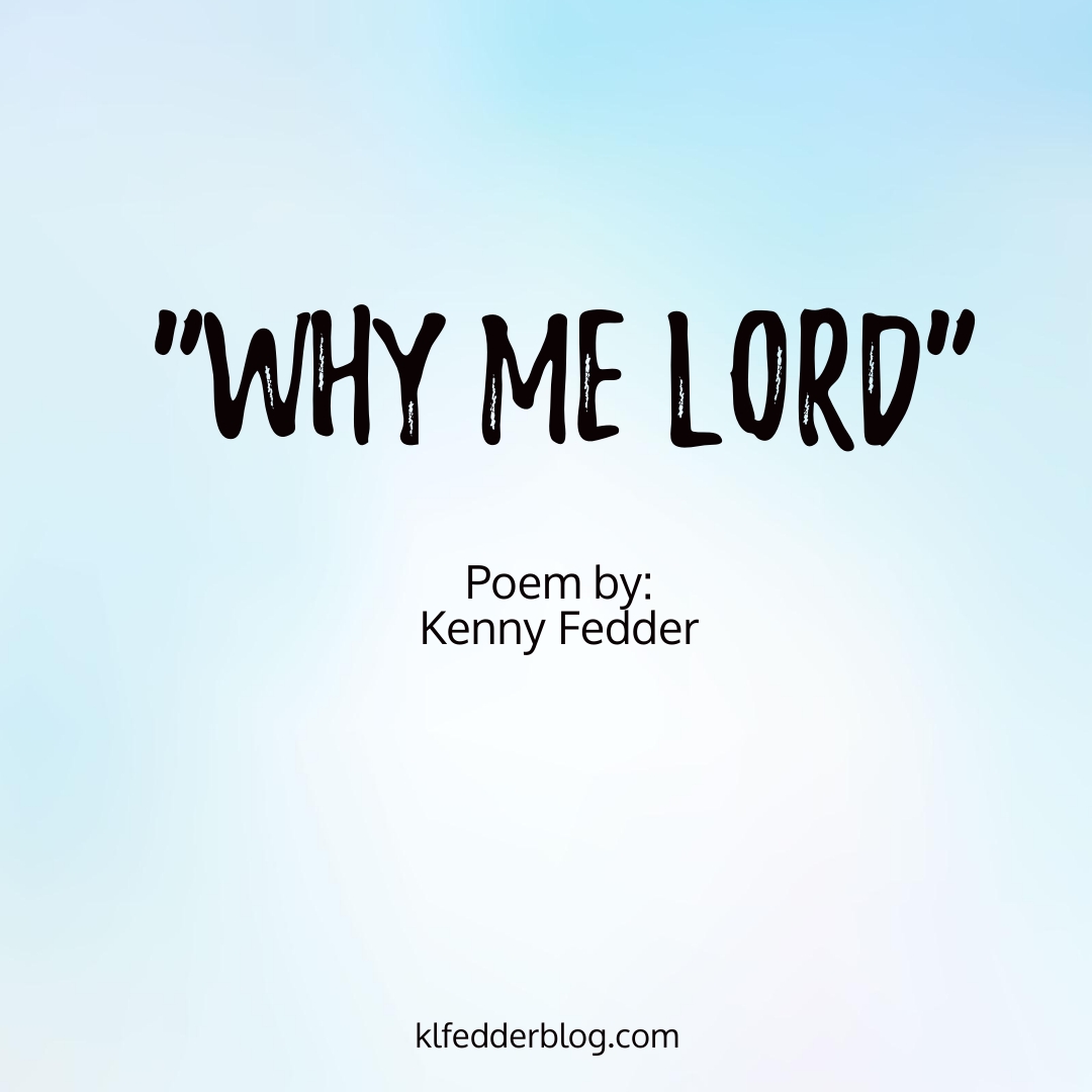 WHY ME LORD? “ | klfedderblog